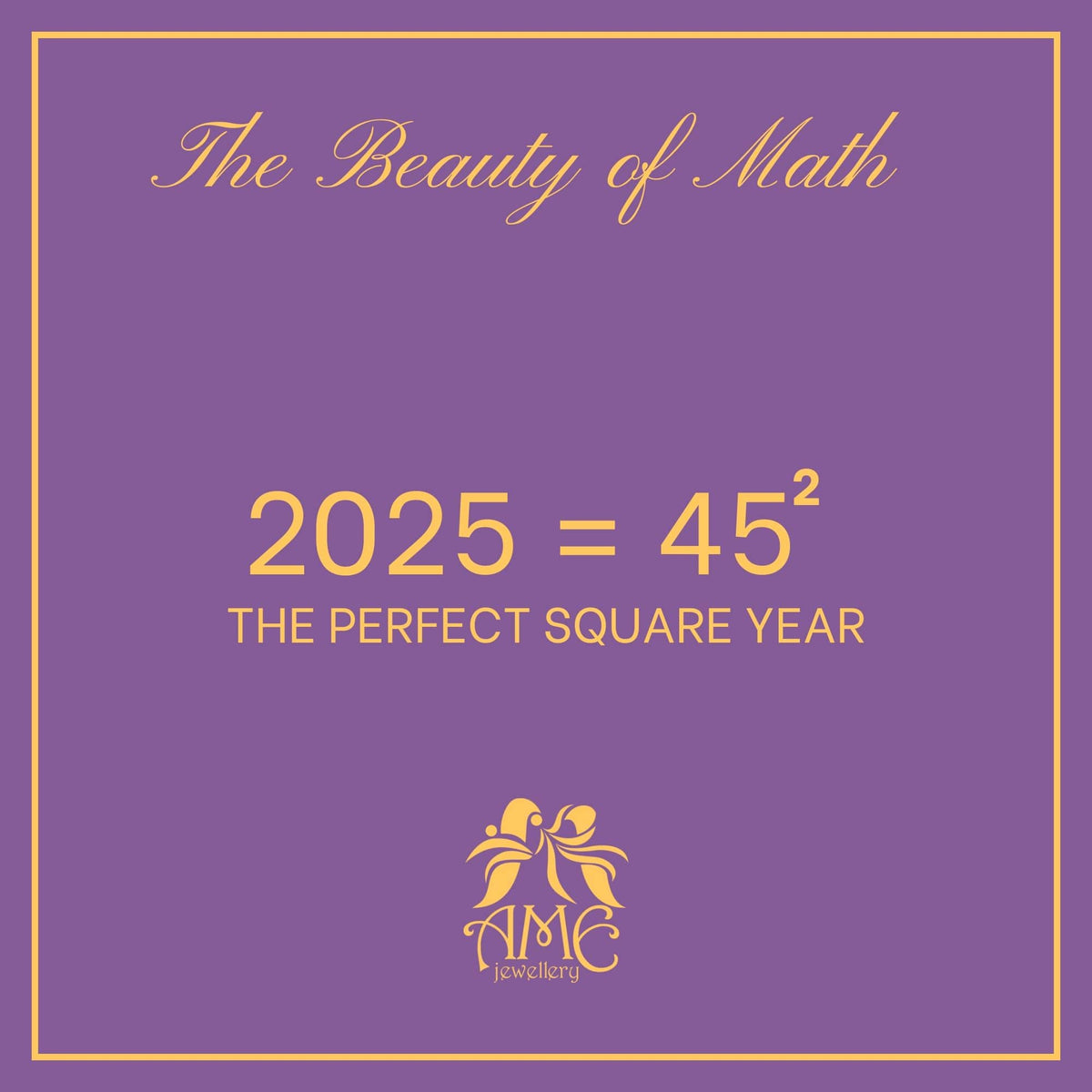 The Beauty of Math: 2025 - The Perfect Square Year– AME Jewellery